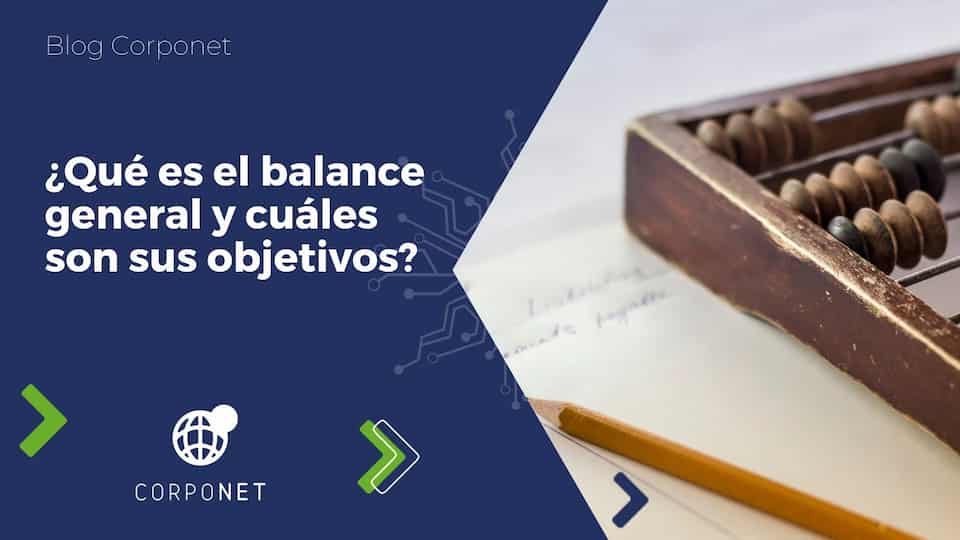 Balance General: qué es y cuáles son sus objetivos.