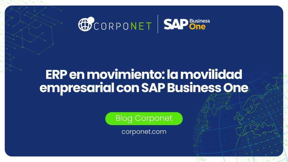 ERP en movimiento: la movilidad empresarial con SAP Business One