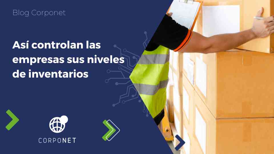 Así controlan las empresas sus niveles de inventarios